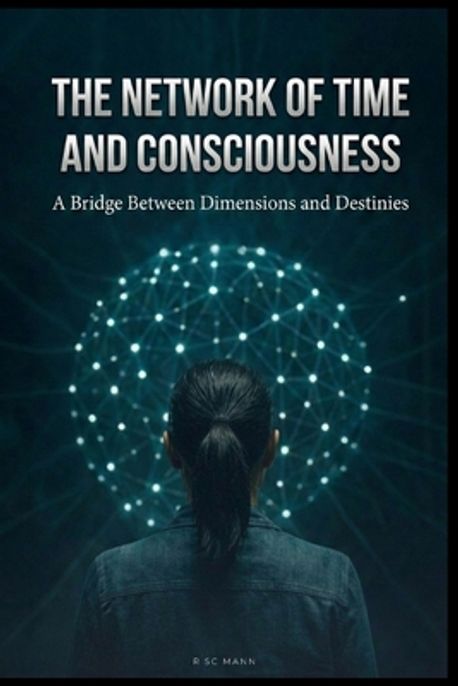 The Network Of Time And Consciousness | , R. Sc Mann - 교보문고