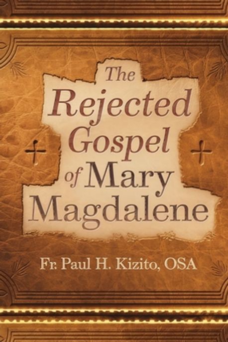 The Rejected Gospel of Mary Magdalene | Kizito Osa, Paul H. - 교보문고