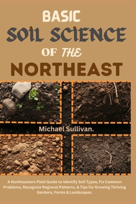 Basic Soil Science of the Northeast | Sullivan, Michael - 교보문고