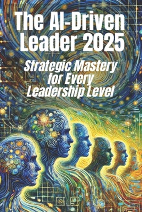 The AI-Driven Leader 2025 | Belner, Jens - 교보문고