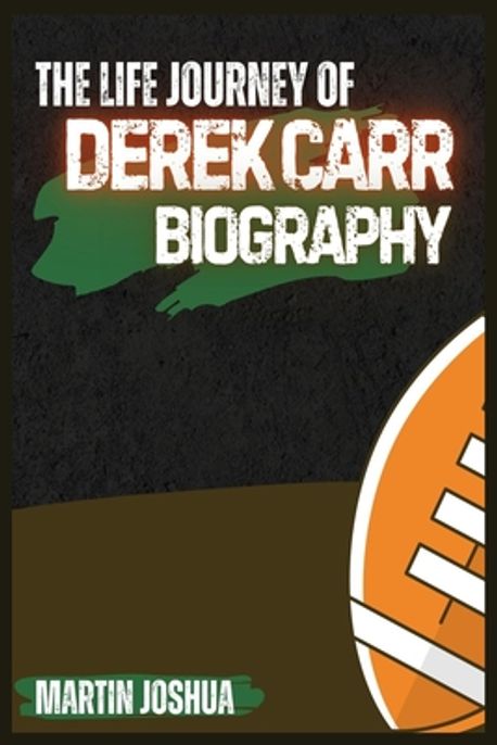 The Life Journey Of Derek Carr Biography | Joshua, Martin - 교보문고
