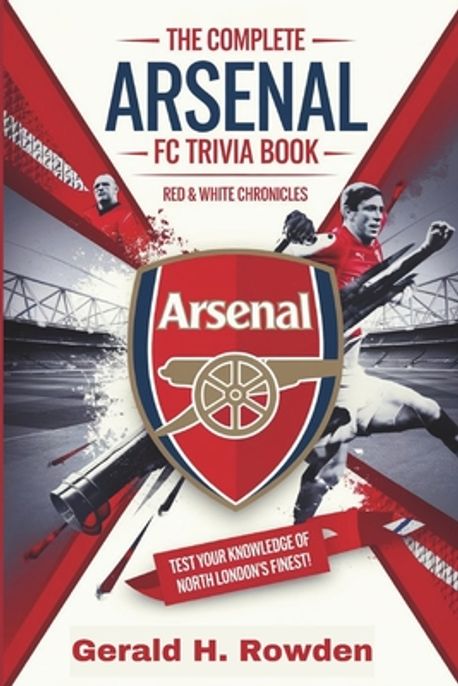 The Ultimate Arsenal FC Trivia Book | H. Rowden, Gerald - 교보문고