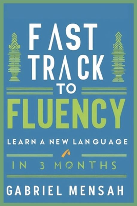 Fast Track to Fluency | Mensah, Gabriel - 교보문고