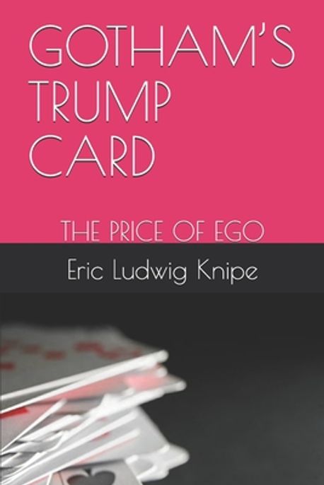 Gotham's Trump Card | Knipe, Eric Ludwig - 교보문고