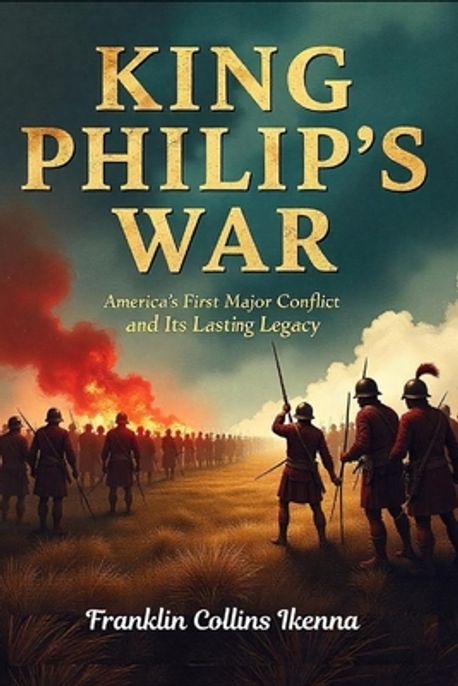 King Philip's War | Collins Ikenna, Franklin - 교보문고