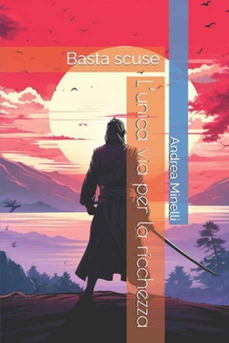 L'unica via per la ricchezza | Minelli, Andrea - 교보문고