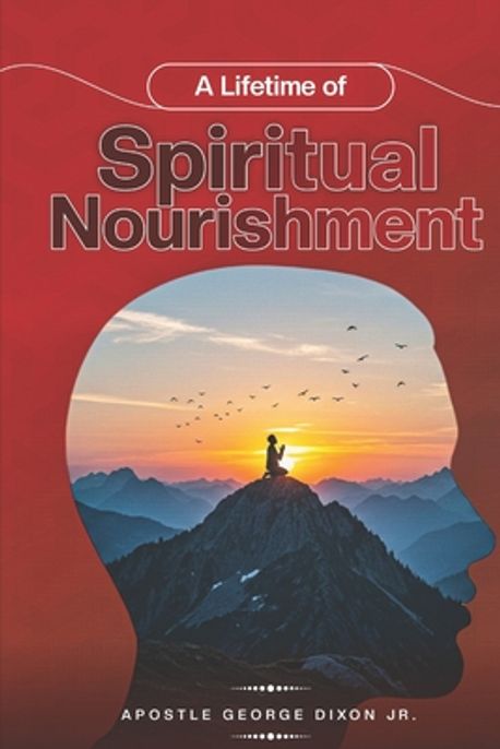 A Lifetime Of Spiritual Nourishment | Dixon, Apostle George, Jr. - 교보문고