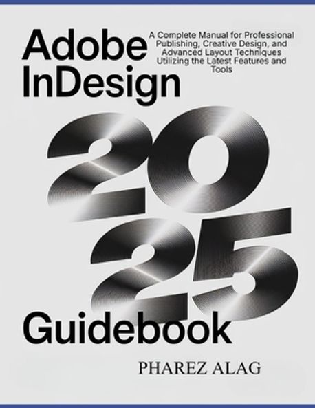Adobe InDesign 2025 Guidebook | Alag, Pharez - 교보문고
