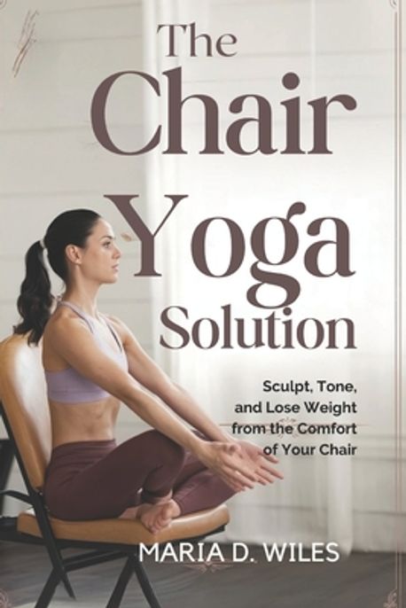 The Chair Yoga Solution | D. Wiles, Maria - 교보문고