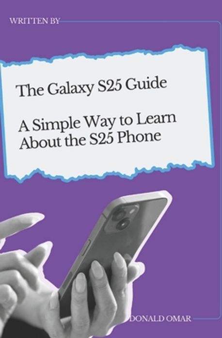 The Galaxy S25 Guide | Omar, Donald - 교보문고
