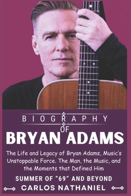 Bryan Adams Biography | Nathaniel, Carlos - 교보문고