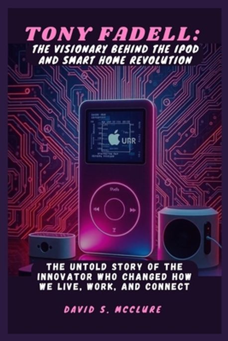 Tony Fadell | McClure, David S. - 교보문고