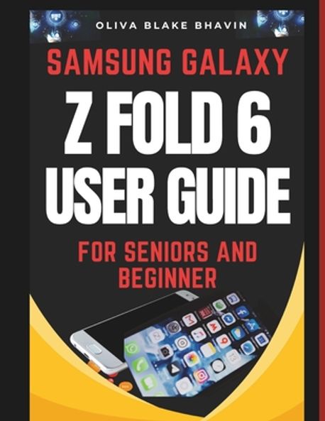 Samsung Galaxy Z FOLD 6 User Guide for Seniors and Beginner | Bhavin ...