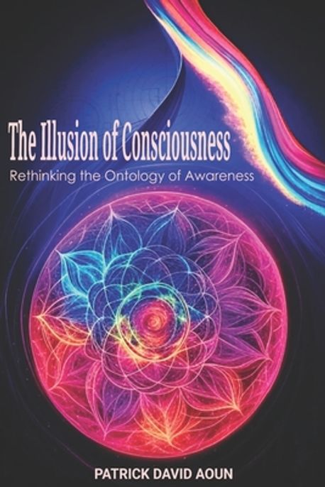 The Illusion of Consciousness | Aoun, Patrick - 교보문고