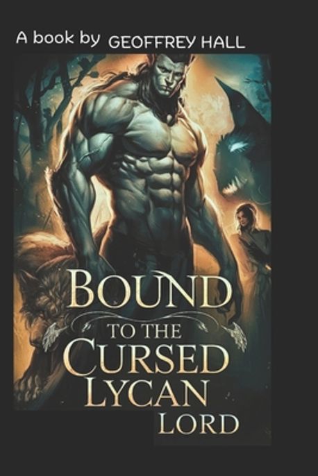 Bound to the Cursed Lycan Lord | Hall, Geoffrey - 교보문고