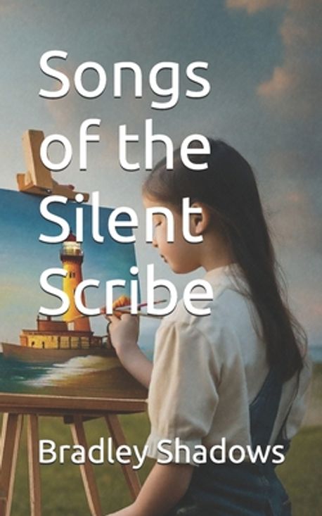 Songs of the Silent Scribe | Shadows, Bradley - 교보문고