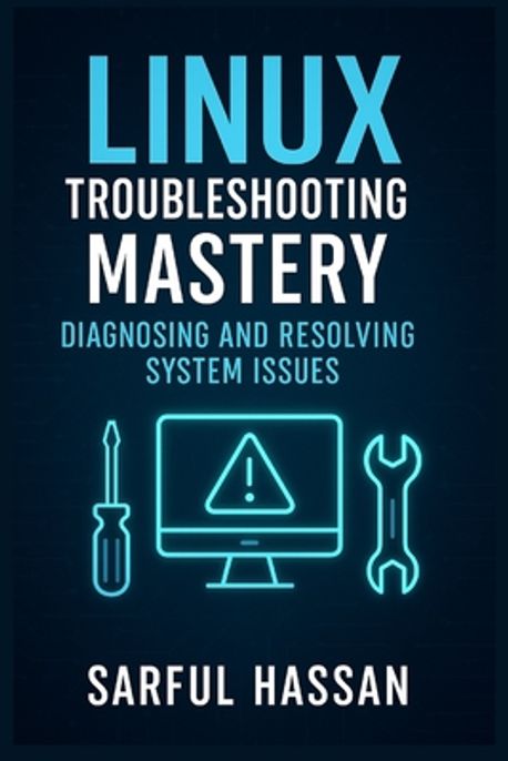Linux Troubleshooting Mastery | Hassan, Sarful - 교보문고