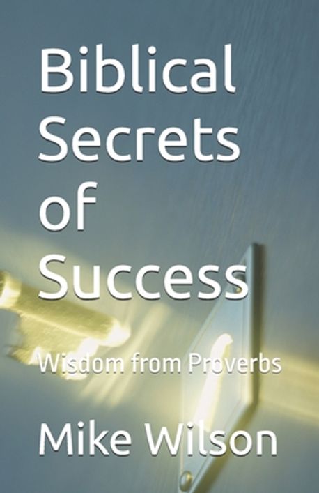 Biblical Secrets of Success | Wilson, Mike - 교보문고