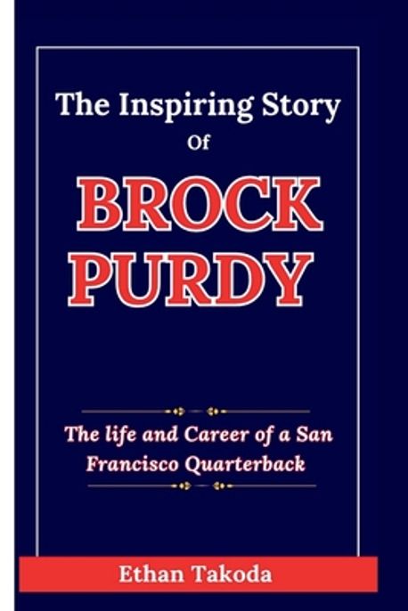 The Inspiring Story of Brock Purdy | Takoda, Ethan - 교보문고