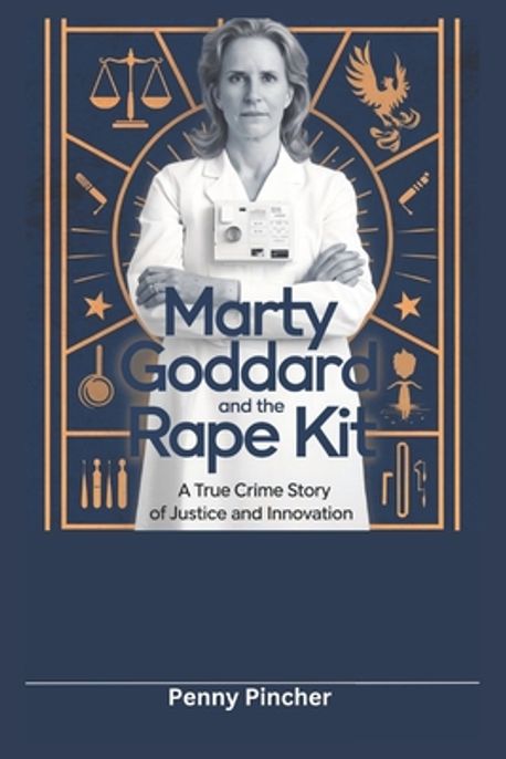 Marty Goddard and the Rape Kit | Pincher, Penny - 교보문고