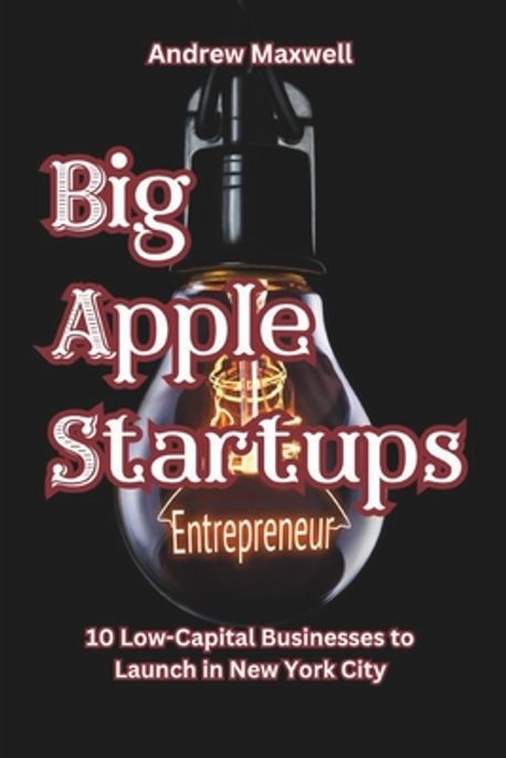 Big Apple Startups | Maxwell, Andrew - 교보문고