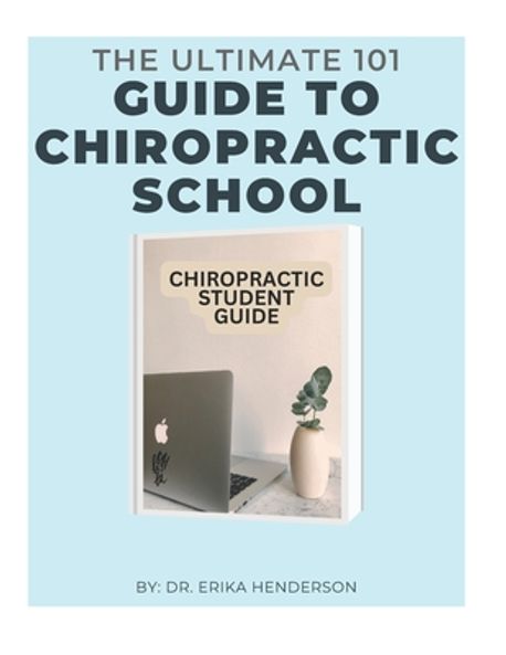 Student Guide to Chiropractic School- the Ultimate Guide to ...