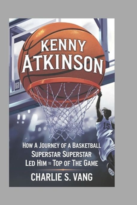 Kenny Atkinson | S. Vang, Charlie - 교보문고