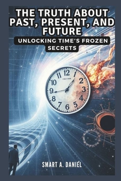 The Truth about Past, Present, and Future | A. Daniel, Smart - 교보문고