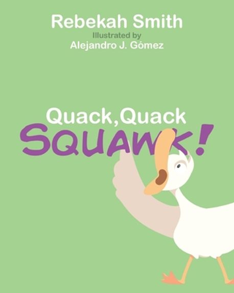Quack, Quack, Squawk | Gomez, Alejandro - 교보문고