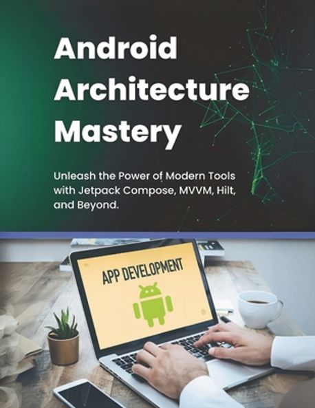 Android Architecture Mastery | Parvin, R. - 교보문고
