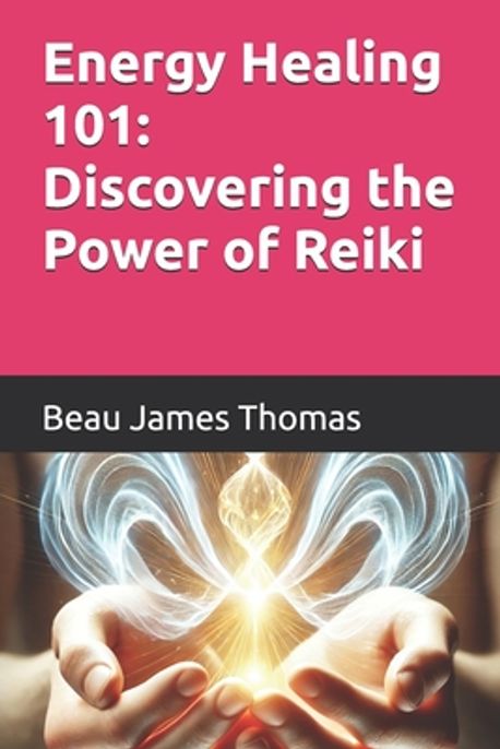 Energy Healing 101 | Thomas, Beau James - 교보문고