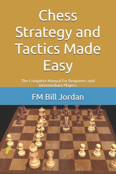 Chess Strategy and Tactics Made Easy | Jordan, Fm Bill - 교보문고