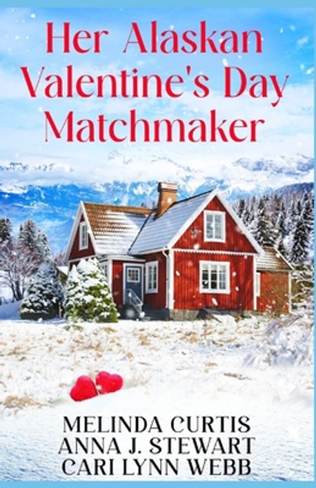Her Alaskan Valentine's Day Matchmaker | Stewart, Anna J. - 교보문고
