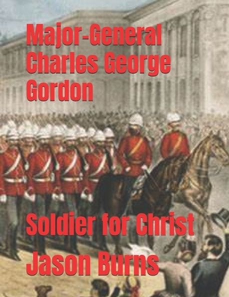 Major-General Charles George Gordon | Burns, Jason - 교보문고