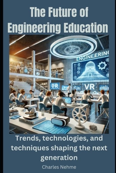 The Future of Engineering Education | Nehme, Charles - 교보문고