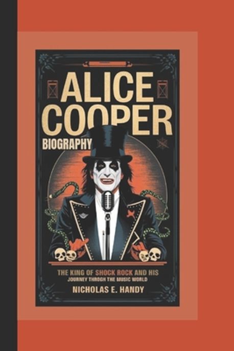 Alice Cooper Biography | E. Handy, Nicholas - 교보문고