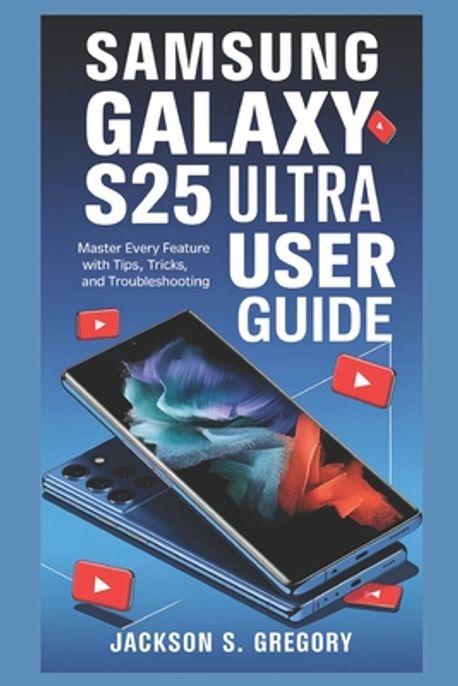 Samsung Galaxy S25 Ultra User Guide | Gregory, Jackson S. - 교보문고