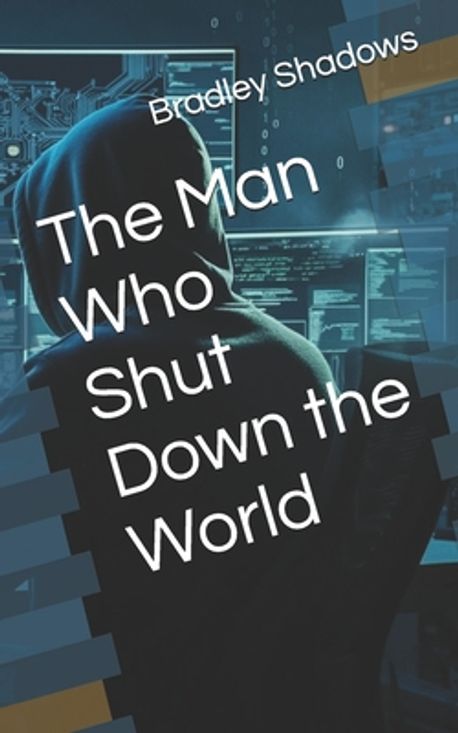 The Man Who Shut Down the World | Shadows, Bradley - 교보문고