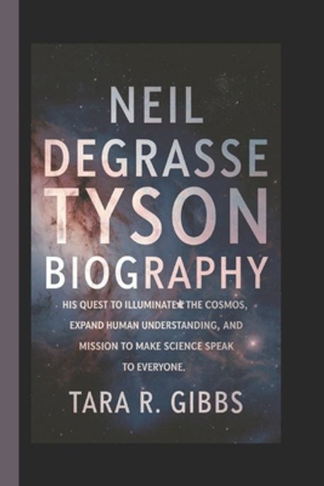 Neil deGrasse Tyson Biography. | R. Gibbs, Tara - 교보문고