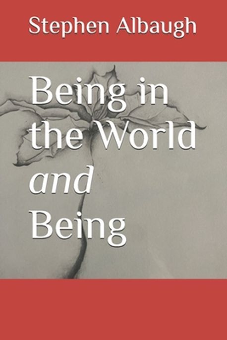 Being in the World and Being | Albaugh, Stephen - 교보문고