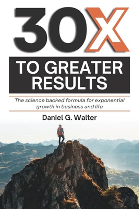 30X To Greater Results | Walter, Daniel G. - 교보문고