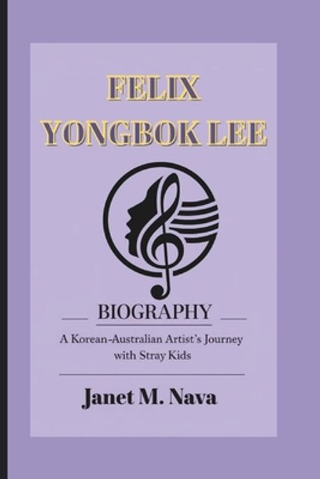 Felix Yongbok Lee Biography | M. Nava, Janet - 교보문고