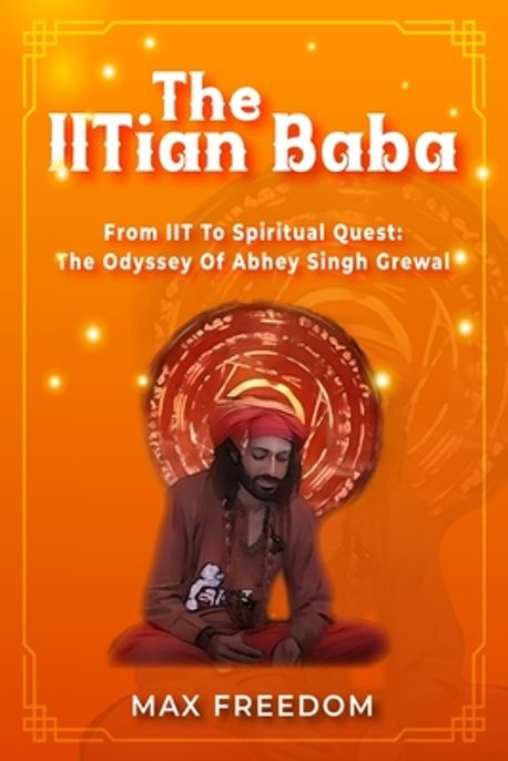 The IITian Baba | Freedom, Max - 교보문고