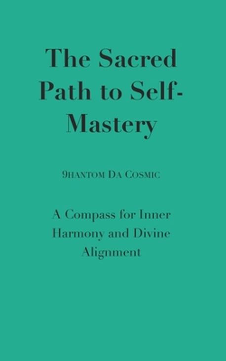 The Sacred Path to Self-Mastery | Da Cosmic, 9hantom - 교보문고