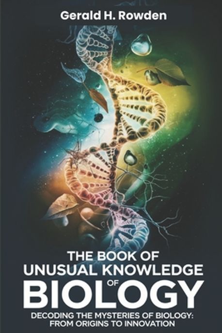 The Book of Unusual Knowledge of Biology | H. Rowden, Gerald - 교보문고