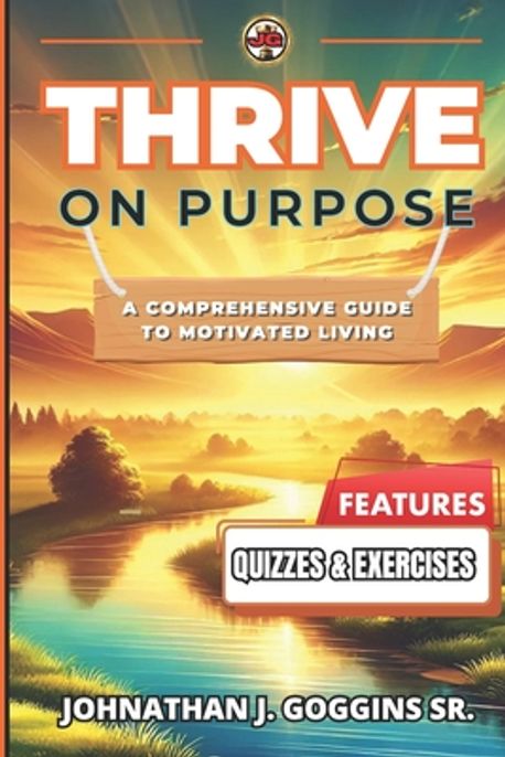 Thrive On Purpose | Goggins, Johnathan J., Sr. - 교보문고