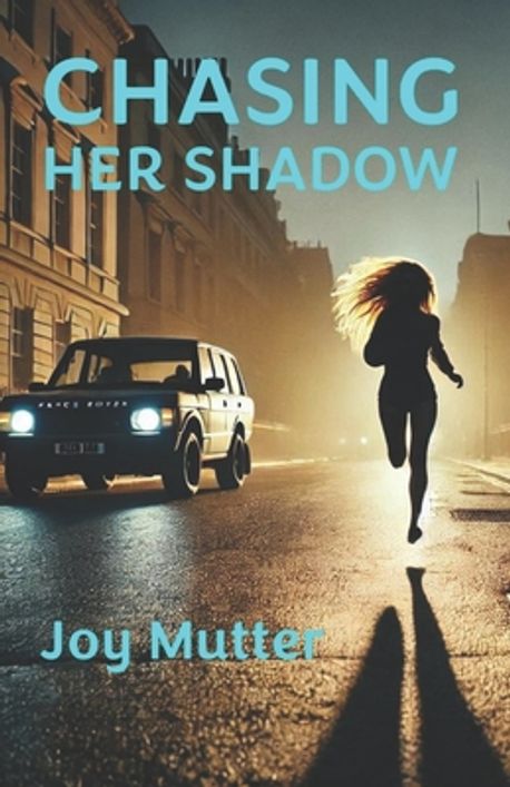 Chasing Her Shadow | Mutter, Joy - 교보문고