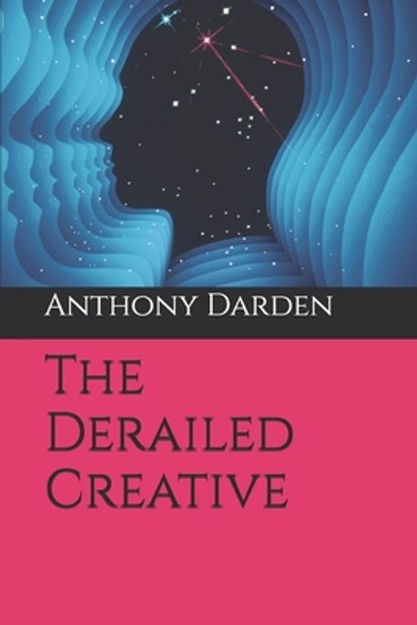 The Derailed Creative | Darden, Anthony L. - 교보문고