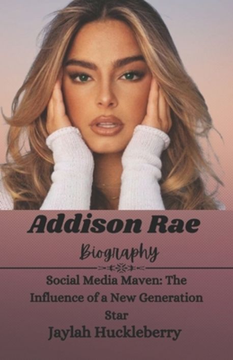 Addison Rae Biography | Huckleberry, Jaylah - 교보문고