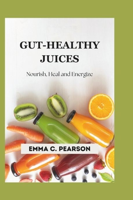 Gut-Healthy Juices | Pearson, Emma C. - 교보문고